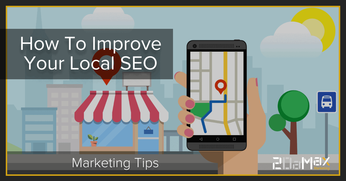 How To Improve Your Local SEO In 2021 | 2DaMax Marketing